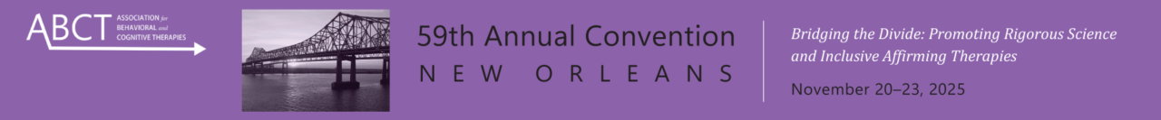 2025 Convention - ABCT - Association for Behavioral and Cognitive Therapies