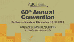 2026 Convention - ABCT - Association for Behavioral and Cognitive Therapies